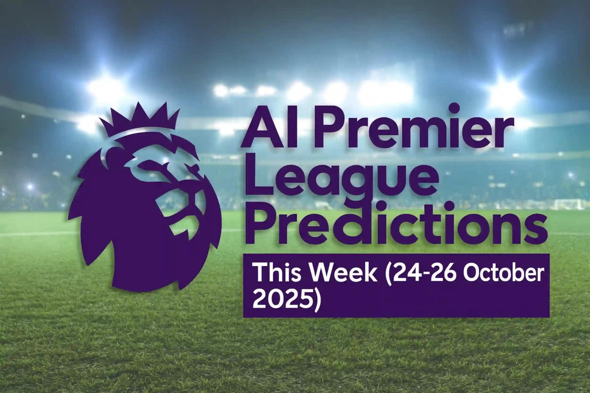 AI Premier League Predictions This Week: Picks for Oct 24-26 Matches